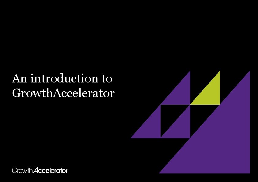 An introduction to Growth Accelerator What is Growth