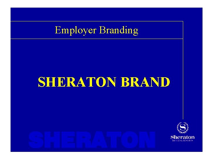 Employer Branding SHERATON BRAND SHERATON 2 EMPLOYER BRANDING