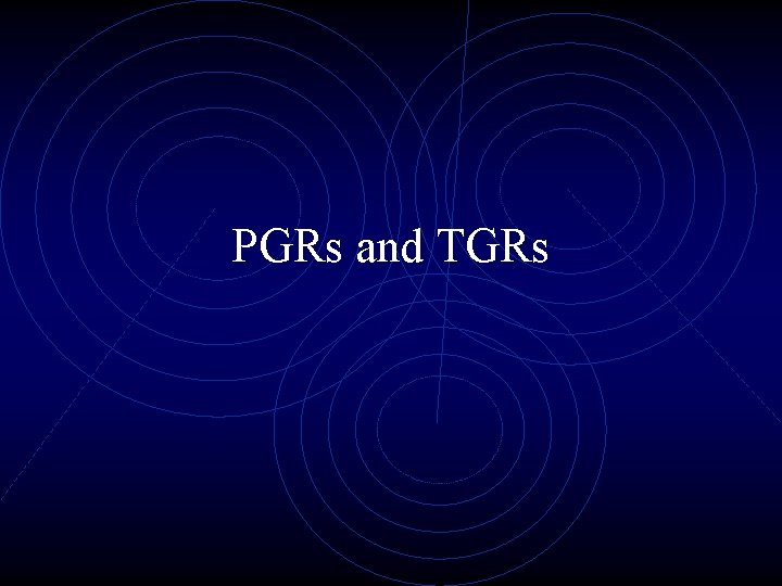 PGRs and TGRs Different Modes of Action Type