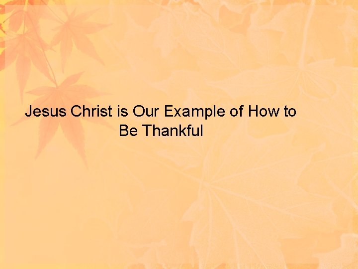 Jesus Christ is Our Example of How to