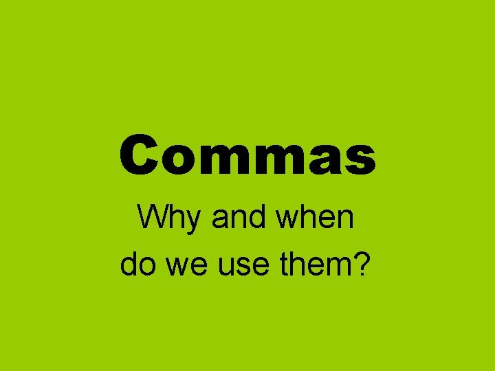 Commas Why and when do we use them