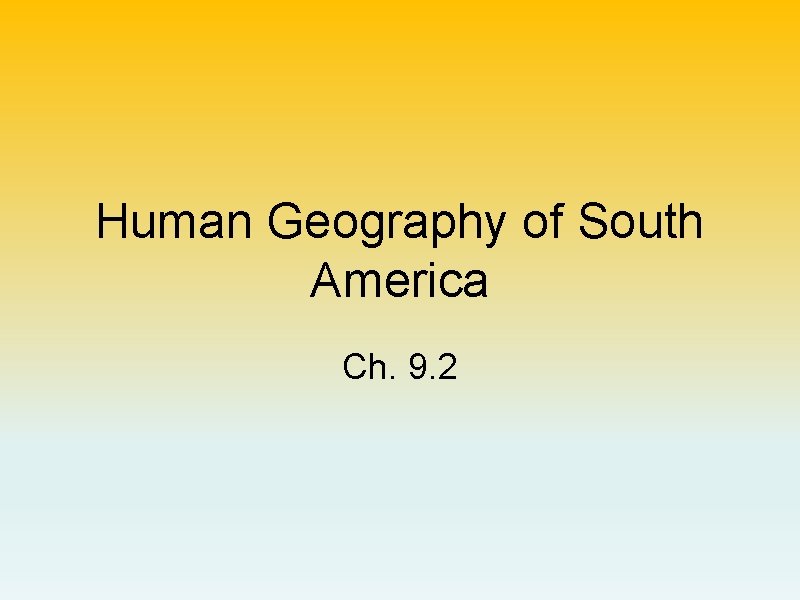 Human Geography of South America Ch 9 2