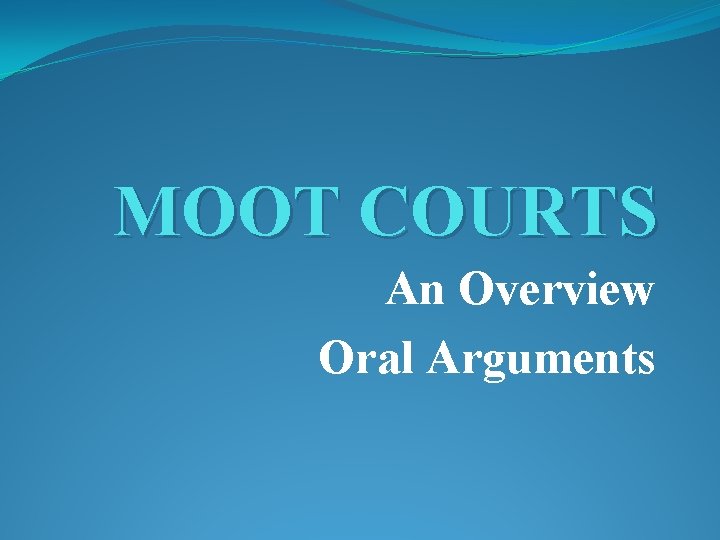 MOOT COURTS An Overview Oral Arguments An Introduction