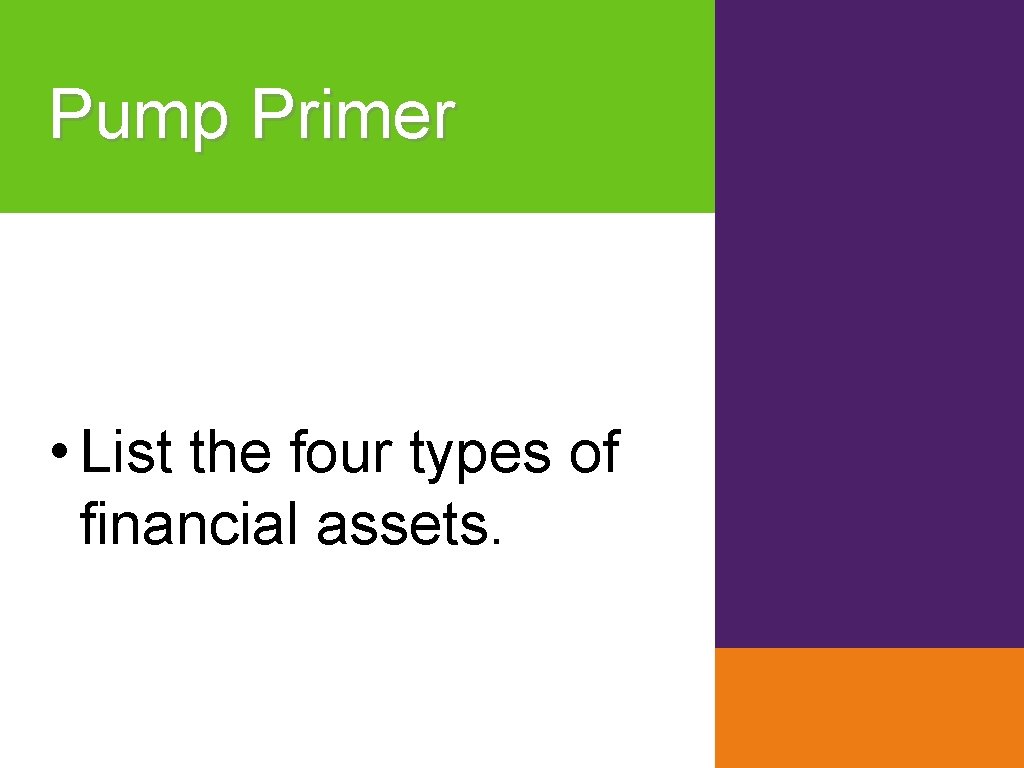 Pump Primer List the four types of financial