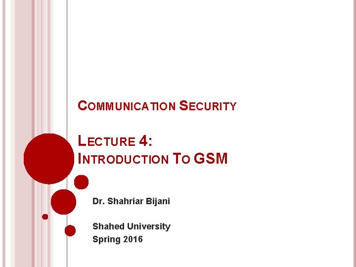 COMMUNICATION SECURITY LECTURE 4 INTRODUCTION TO GSM Dr