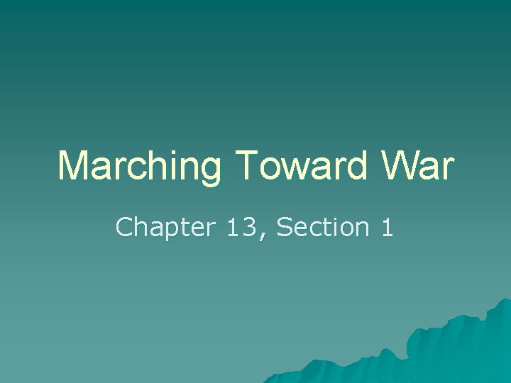 Marching Toward War Chapter 13 Section 1 Introduction