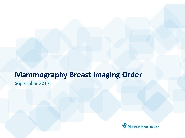 Mammography Breast Imaging Order September 2017 Outline Overview
