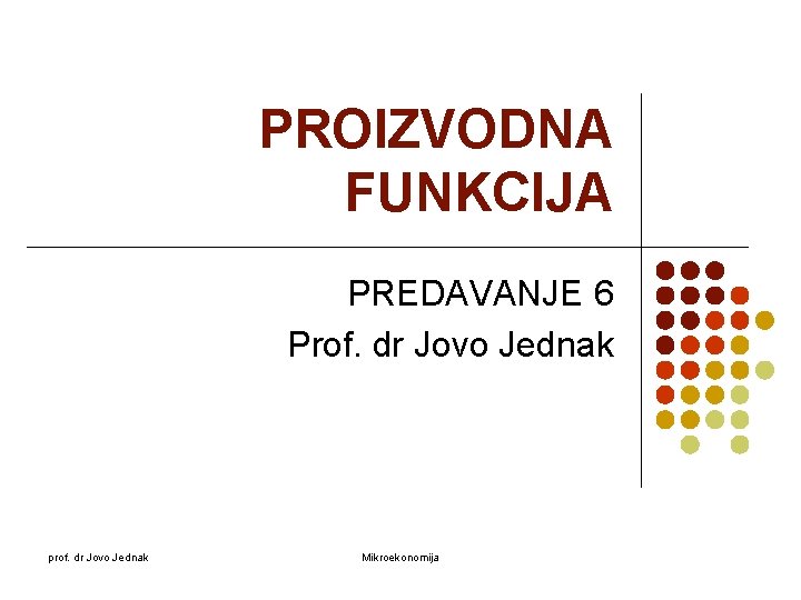 PROIZVODNA FUNKCIJA PREDAVANJE 6 Prof dr Jovo Jednak