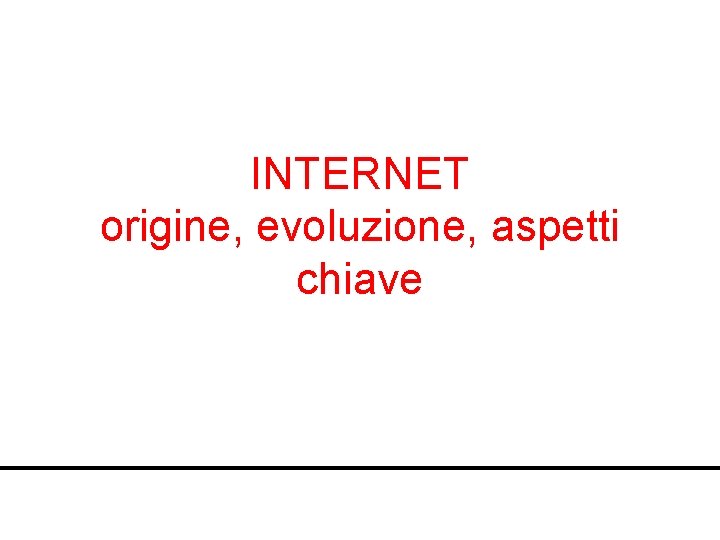 INTERNET origine evoluzione aspetti chiave LESPLOSIONE DI INTERNET