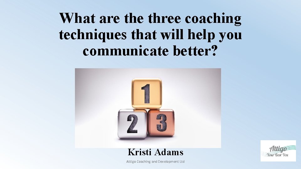 What are three coaching techniques that will help