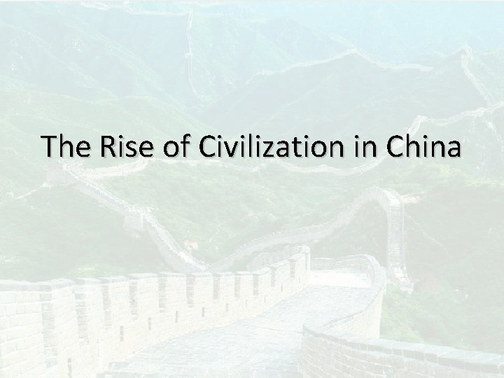 The Rise of Civilization in China The Rivers