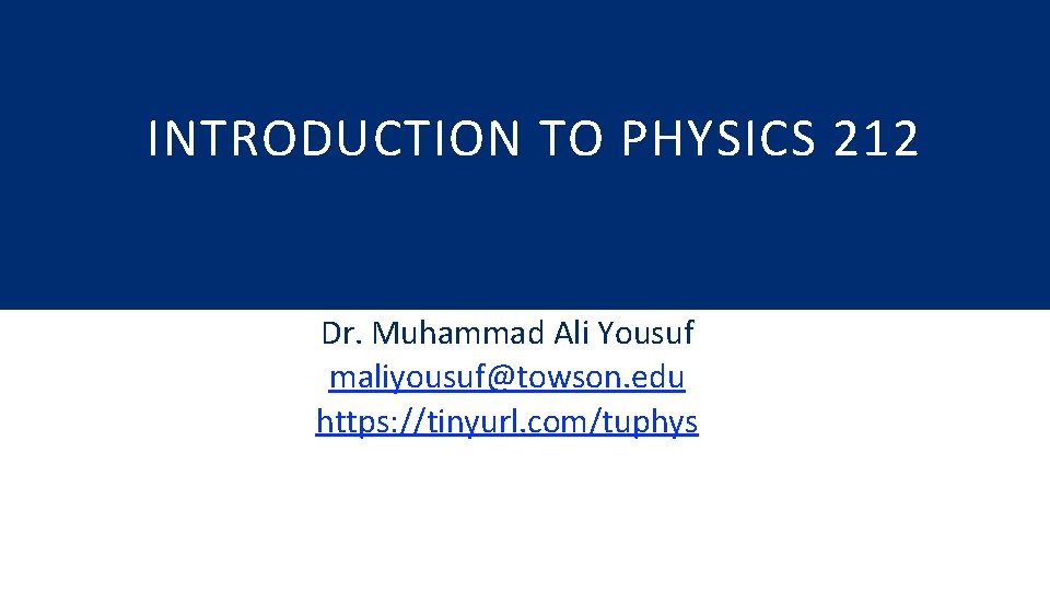 INTRODUCTION TO PHYSICS 212 Dr Muhammad Ali Yousuf