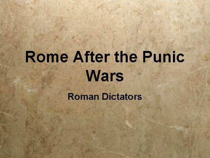 Rome After the Punic Wars Roman Dictators Rome