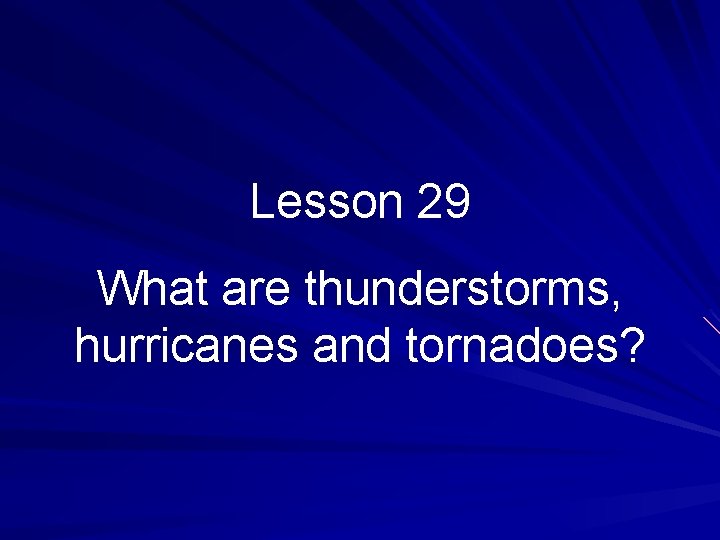 Lesson 29 What are thunderstorms hurricanes and tornadoes