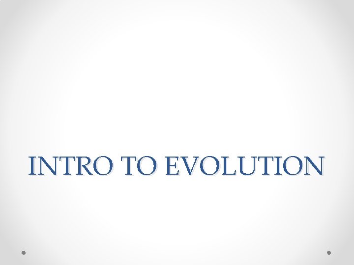 INTRO TO EVOLUTION FIRST IDEAS In early times