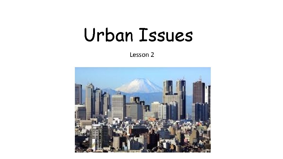 Urban Issues Lesson 2 Learning Goals Learn about