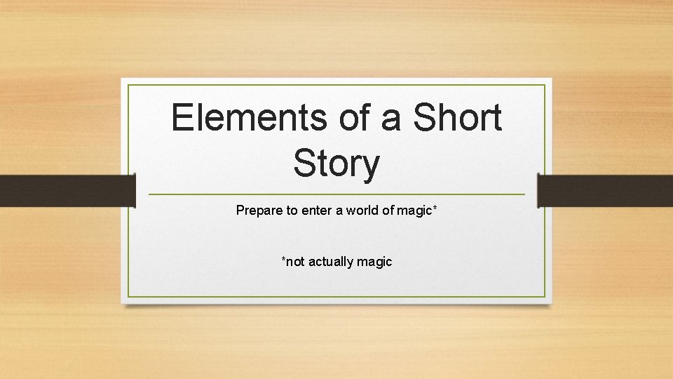Elements of a Short Story Prepare to enter
