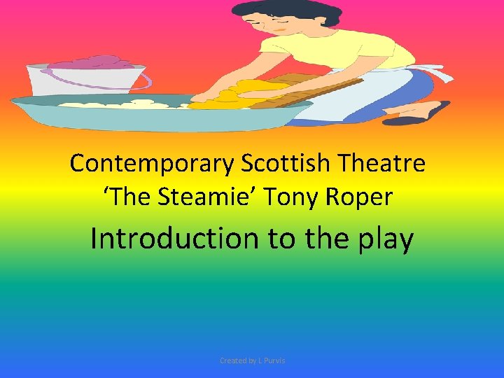Contemporary Scottish Theatre The Steamie Tony Roper Introduction
