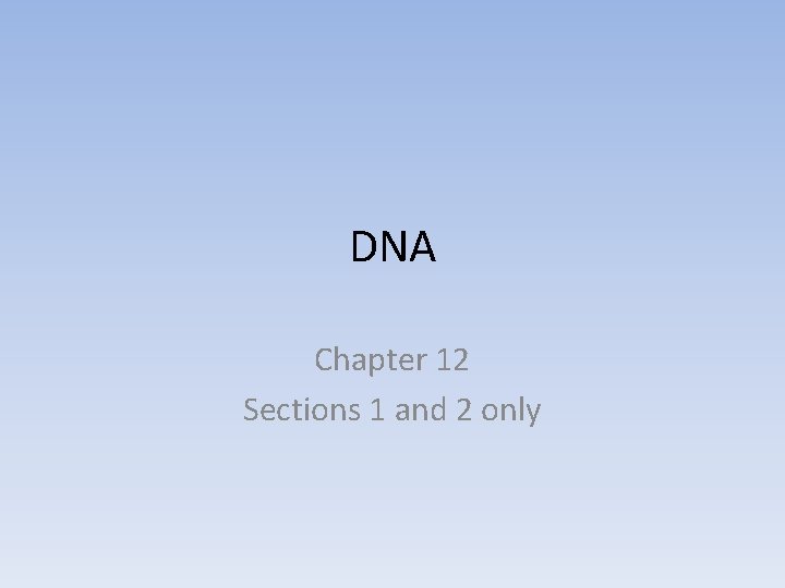 DNA Chapter 12 Sections 1 and 2 only