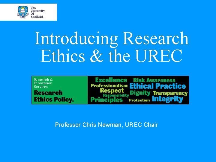 Introducing Research Ethics the UREC Professor Chris Newman