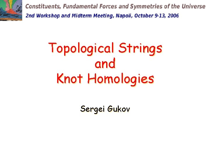 Topological Strings and Knot Homologies Sergei Gukov Outline