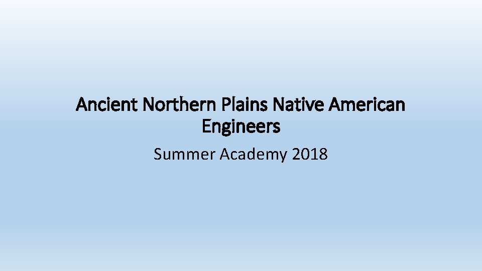Ancient Northern Plains Native American Engineers Summer Academy