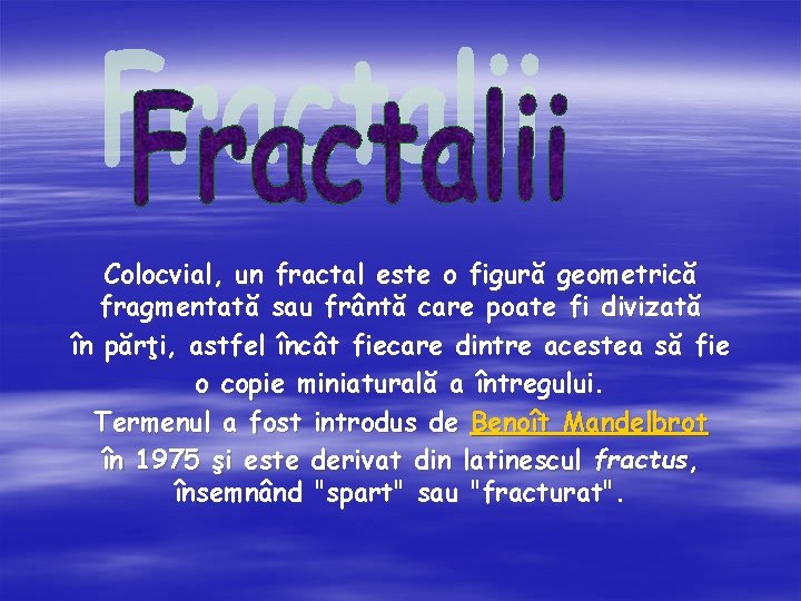 Colocvial un fractal este o figur geometric fragmentat