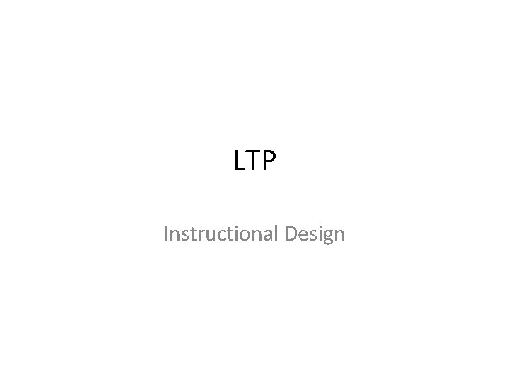 LTP Instructional Design Purpose The Commandants Leader Training