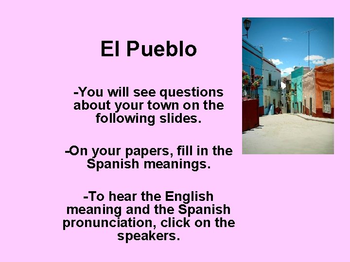 El Pueblo You will see questions about your
