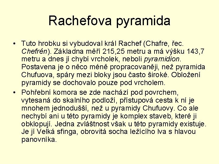 Egyptsk pyramidy Pyramidy Pyramida je jehlanovit stavba Zkladem