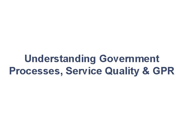Understanding Government Processes Service Quality GPR Agenda v