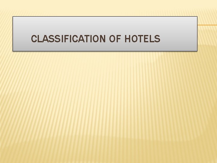 CLASSIFICATION OF HOTELS HOTELS An establishment providing accommodation