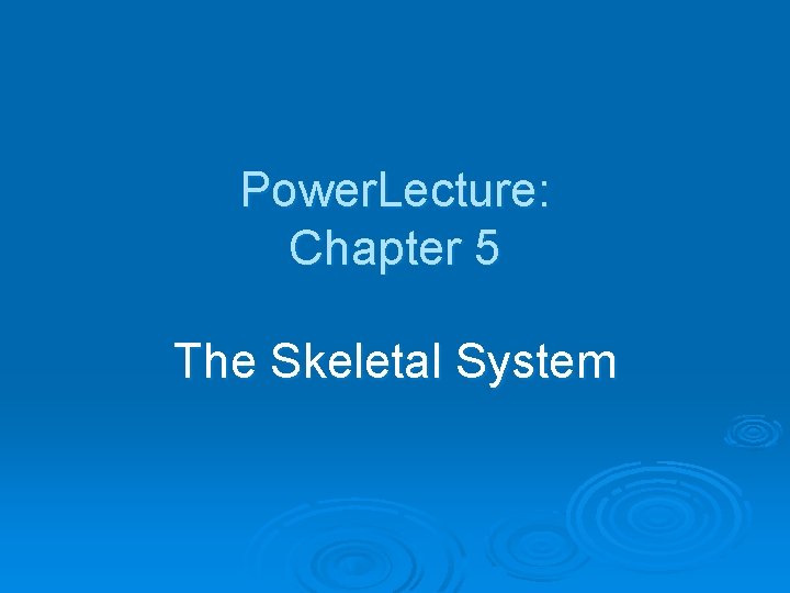 Power Lecture Chapter 5 The Skeletal System Learning