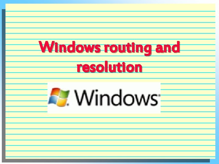 Windows routing and resolution Basic concepts 4 Host