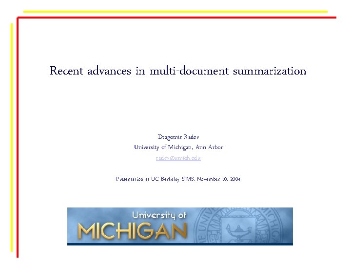 Recent advances in multidocument summarization Dragomir Radev University