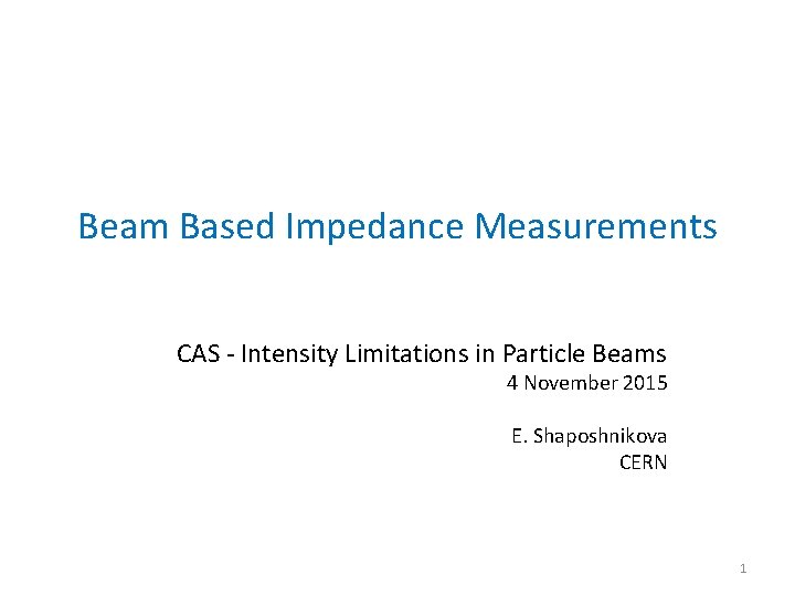 Beam Based Impedance Measurements CAS Intensity Limitations in
