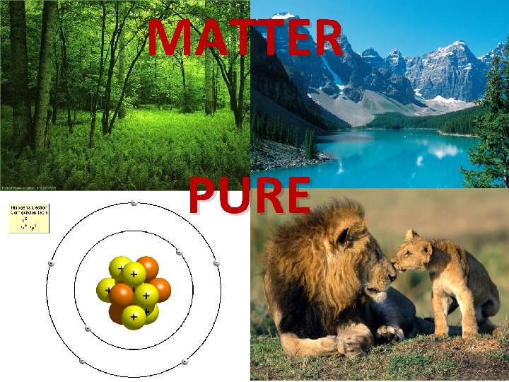 MATTER PURE The universe is composed of matter