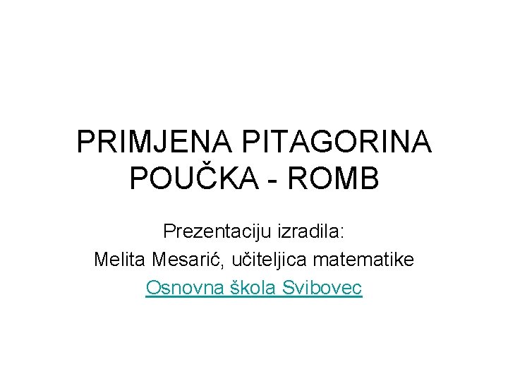 PRIMJENA PITAGORINA POUKA ROMB Prezentaciju izradila Melita Mesari