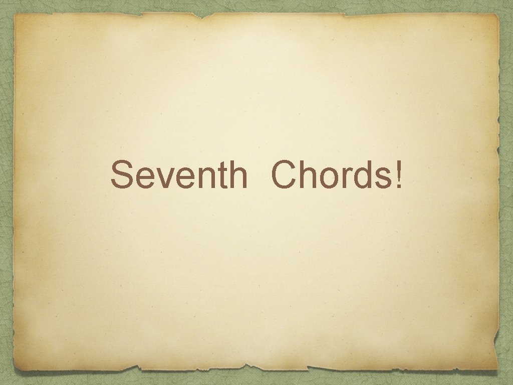 Seventh Chords Seventh Chords Any and all triads