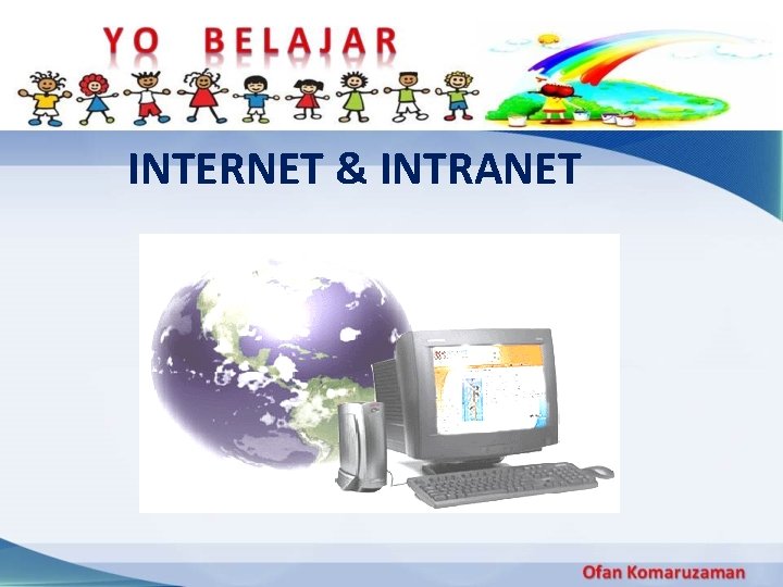 INTERNET INTRANET INTERNET INTRANET Internet adalah sebuah jaringan