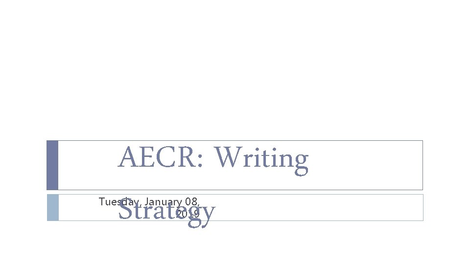 AECR Writing Strategy Tuesday January 08 2019 Outcomes