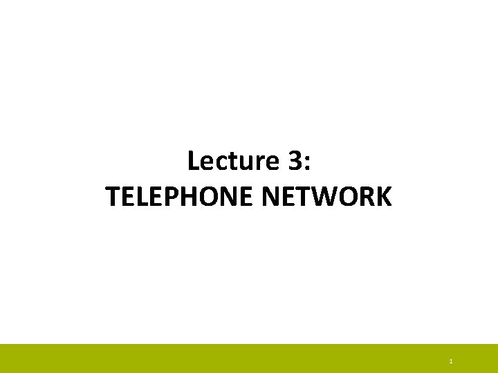 Lecture 3 TELEPHONE NETWORK 1 Outline Introduction Major
