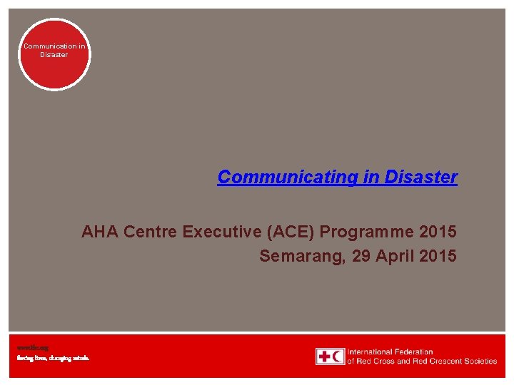 Communication in Disaster Communicating in Disaster AHA Centre
