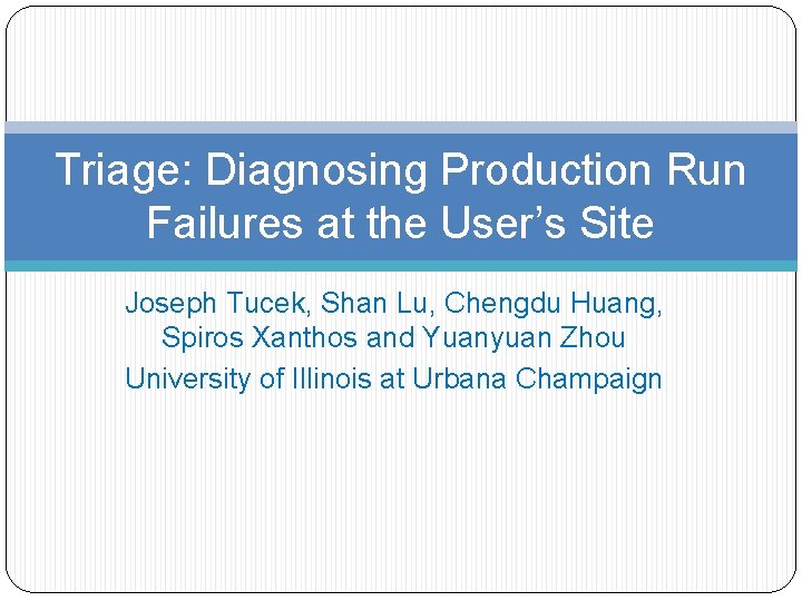 Triage Diagnosing Production Run Failures at the Users
