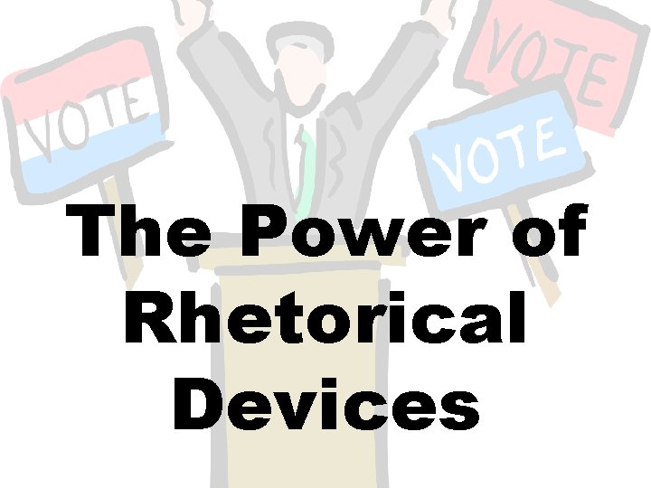 The Power of Rhetorical Devices What is Rhetoric