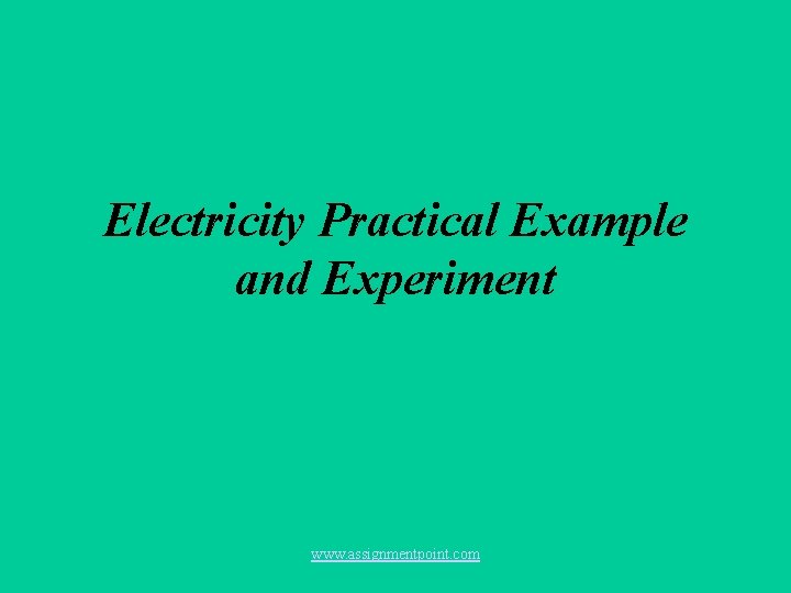 Electricity Practical Example and Experiment www assignmentpoint com