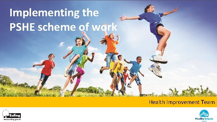 Implementing the PSHE scheme of work Health Improvement