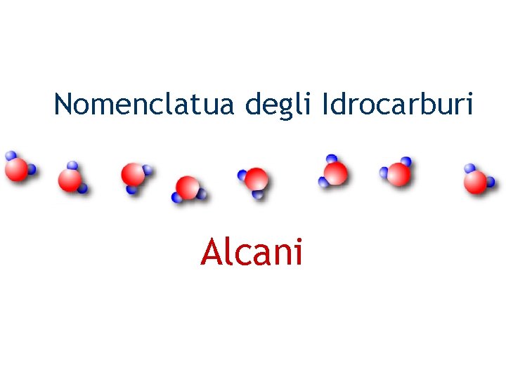 Nomenclatua degli Idrocarburi Alcani ALCANI n Gli alcani