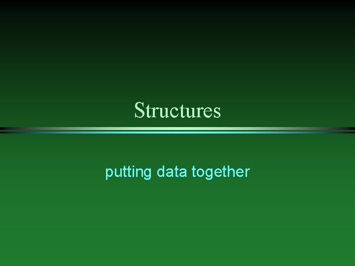Structures putting data together Structure Definitions l l