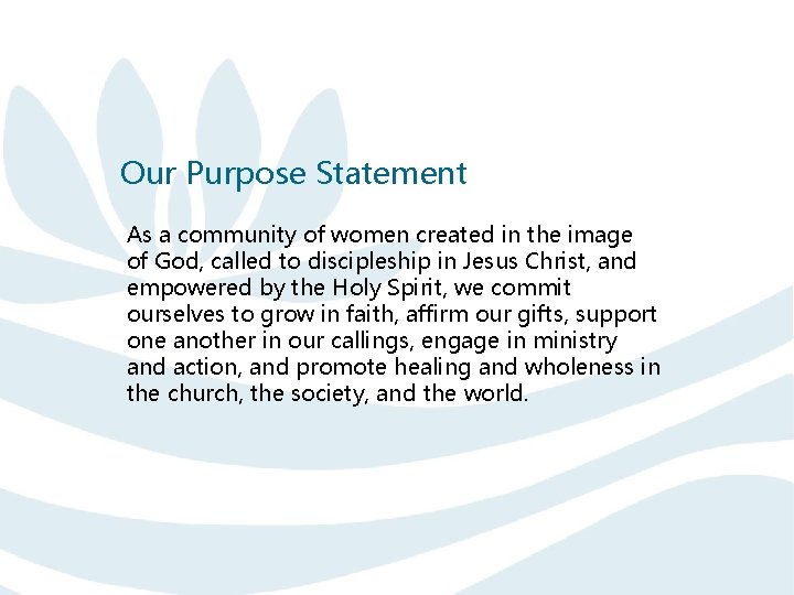 Our Purpose Statement As a community of women